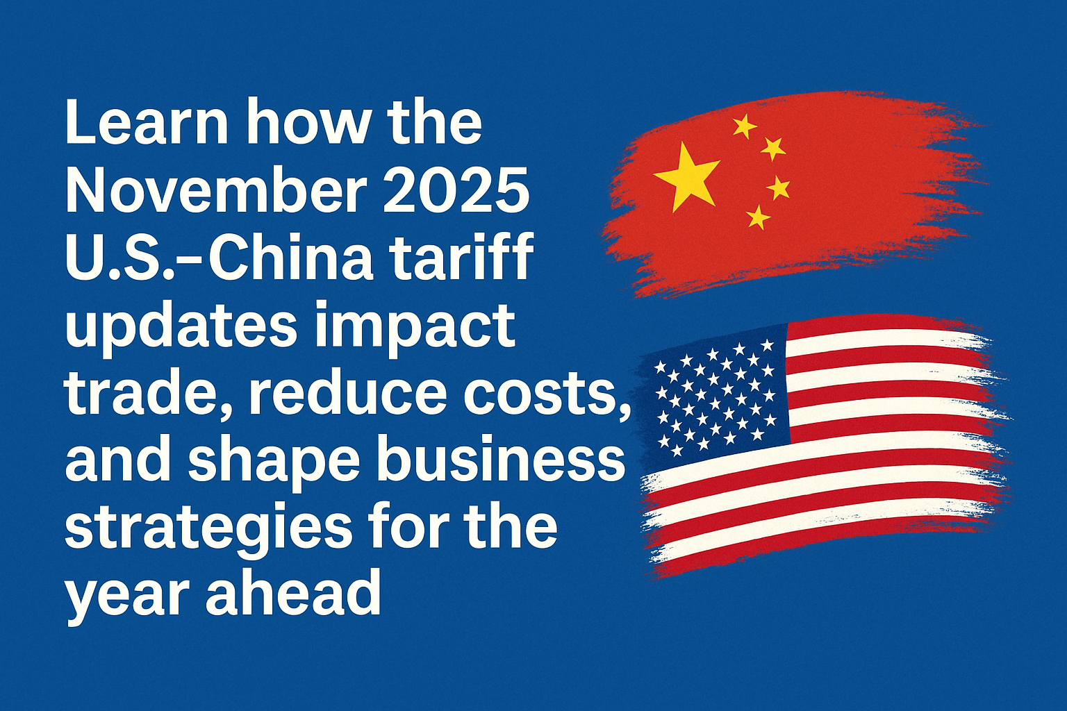 U.S.–China Tariff Policy Changes 2025: Key Business Insights